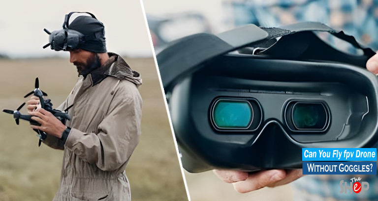 Can You Fly fpv Drone Without Goggles?
